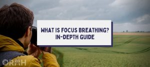 What Is Focus Breathing (Everything You Need to Know) - Orah Co