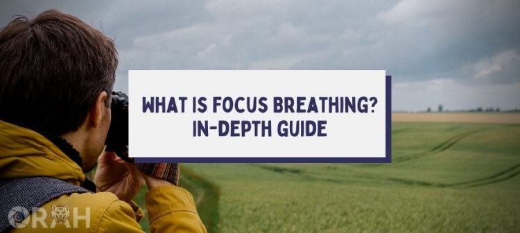 What Is Focus Breathing (Everything You Need to Know) - Orah Co