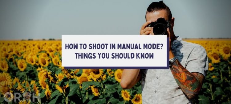 How To Shoot In Manual Mode? (The Ultimate Guide) - Orah Co