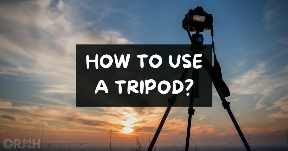 How To Use A Tripod In 2023? (The Ultimate Guide) - Orah Co