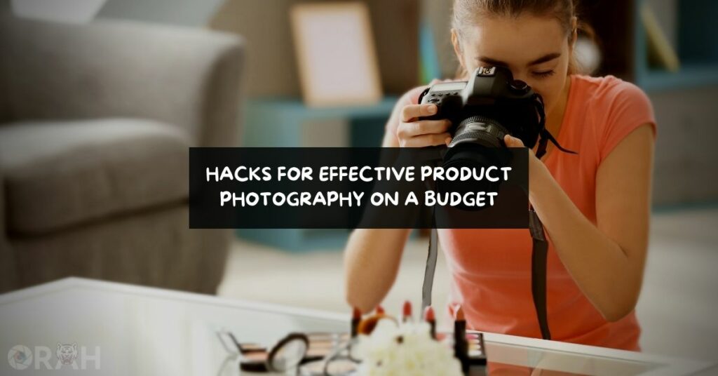 DIY Hacks for Effective Product Photography - Orah Co