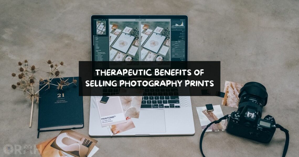 Therapeutic Benefits of Creating & Selling Photography Prints