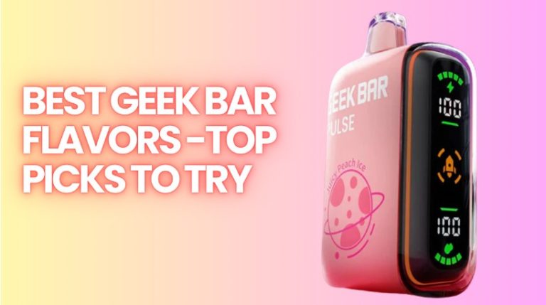 Best Geek Bar Pulse Flavors: Top Picks to Try